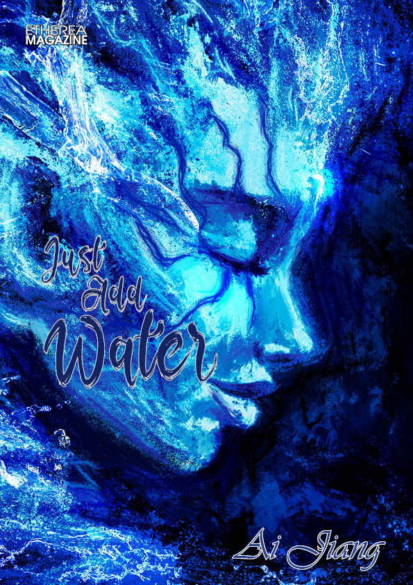Just Add Water – Etherea MAGAZINE